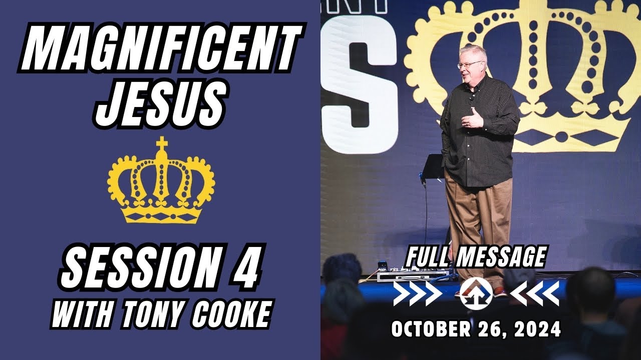 Magnificent Jesus! Session 4 | Tony Cooke | Oct. 27, 2024 - YouTube