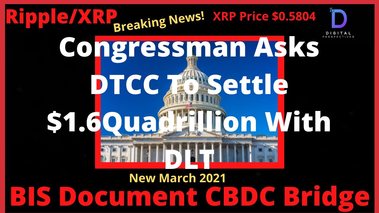 Ripple/XRP-Congressman Asks DTCC To Settle $1.6Quadrillion With DLT,BIS ...