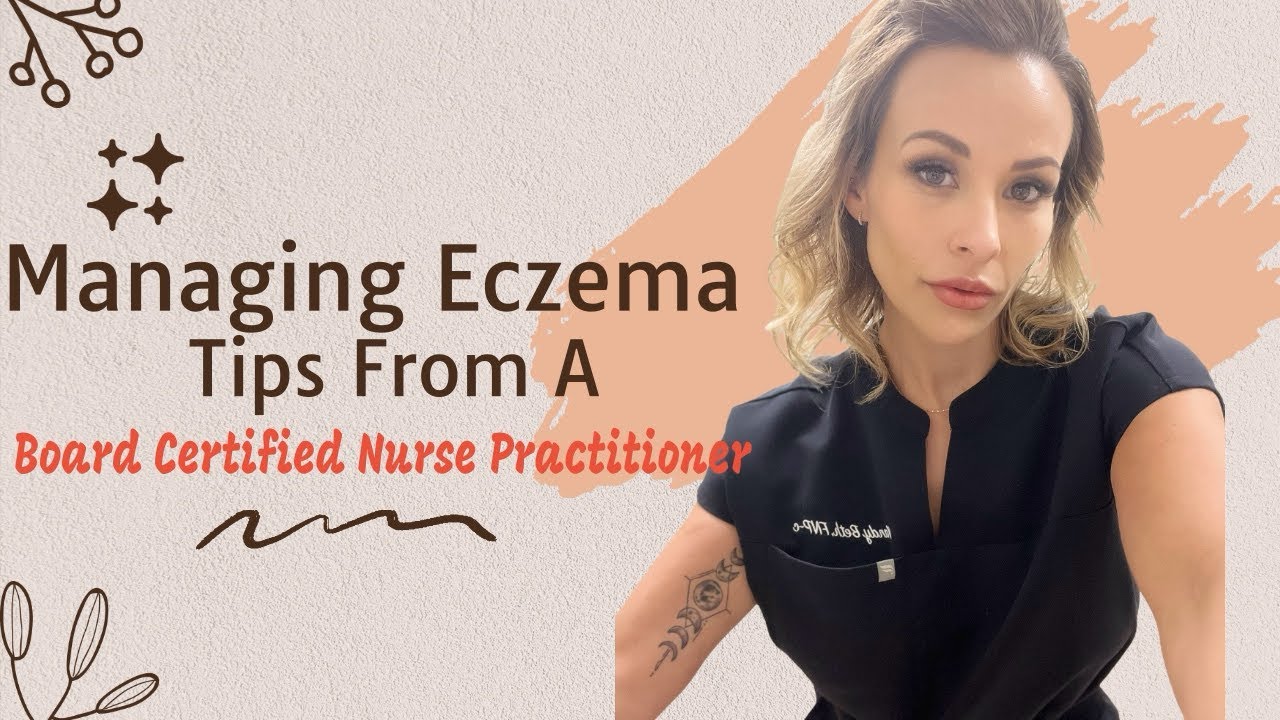 Managing Eczema: Tips From A Board Certified Nurse Practitioner - YouTube