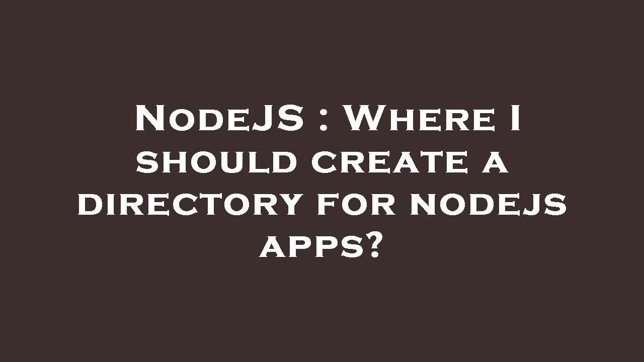 Nodejs Where I Should Create A Directory For Nodejs Apps Youtube 0543