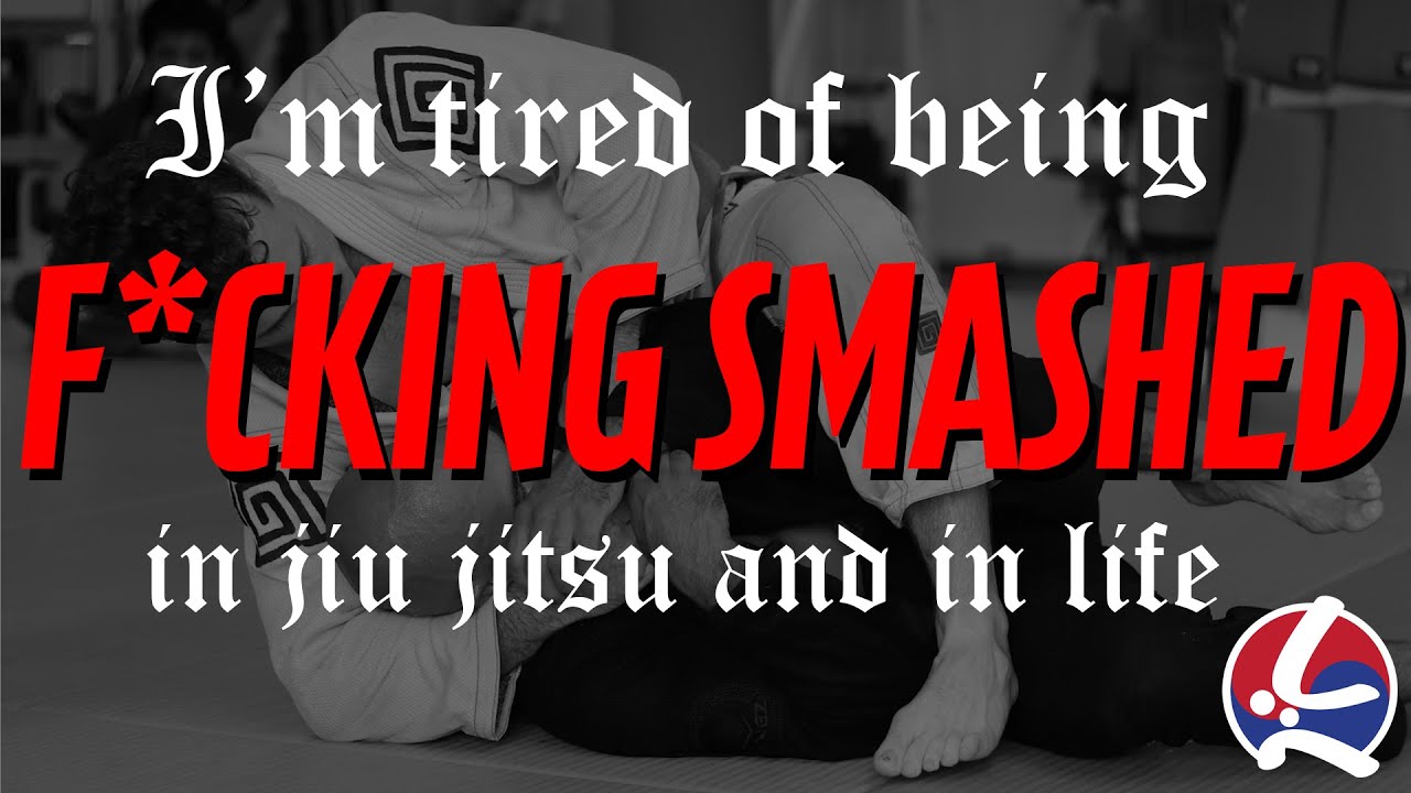 I'm Tired of Getting Smashed (in jiu jitsu and in life) - YouTube