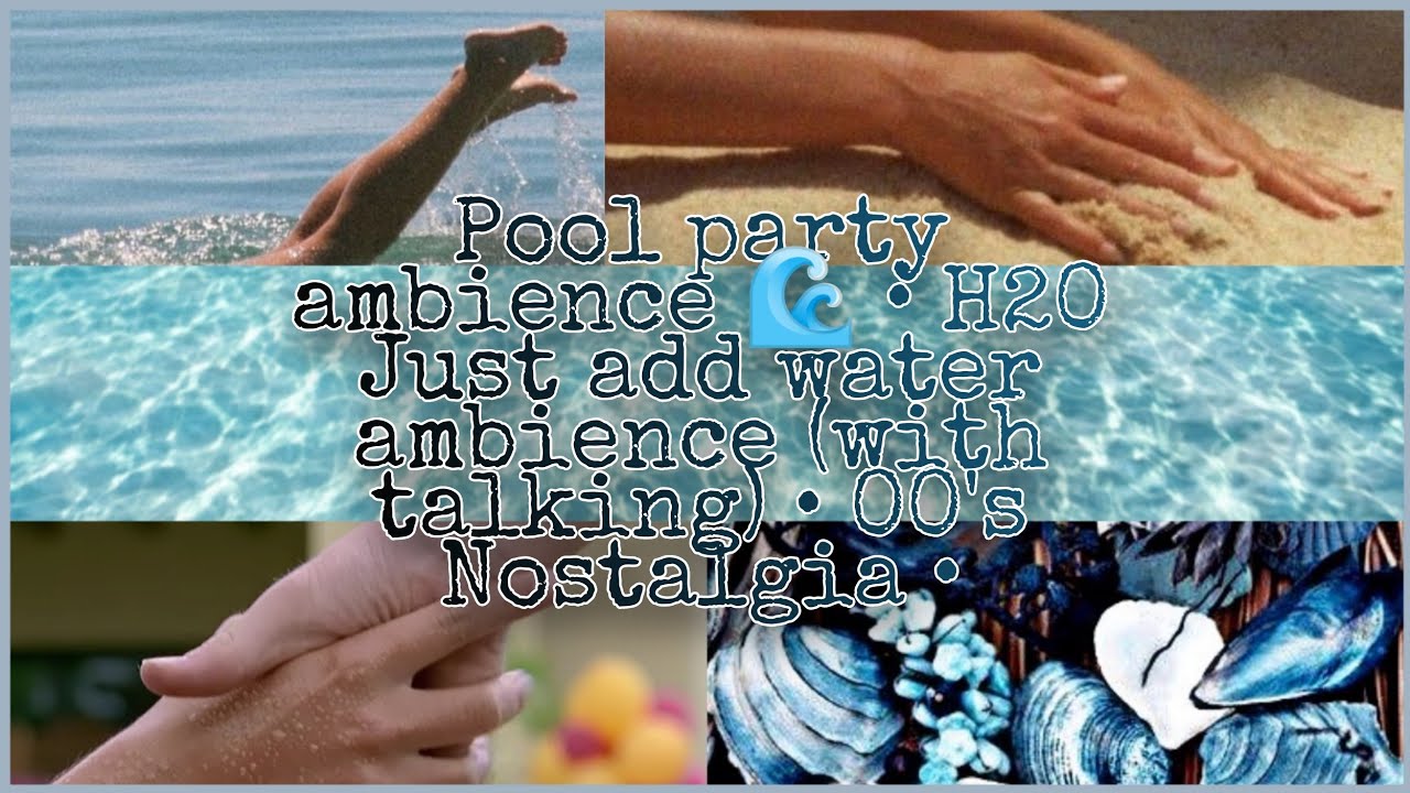 Pool party ambience 🌊 • H20 Just add water ambience (with talking) • 00 ...