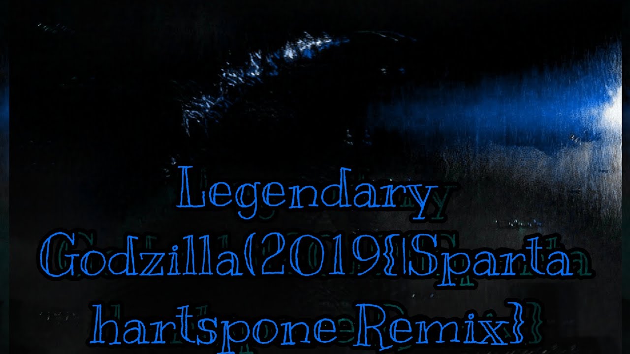 Legendary Godzilla (2019)|Sparta Hartspone Remix - YouTube