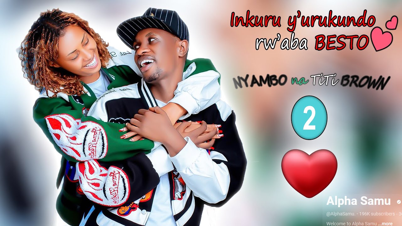 INKURU Y'URUKUNDO: NYAMBO na TiTi BROWN (iGiCE CYA 2) #AGASOBANUYE ...