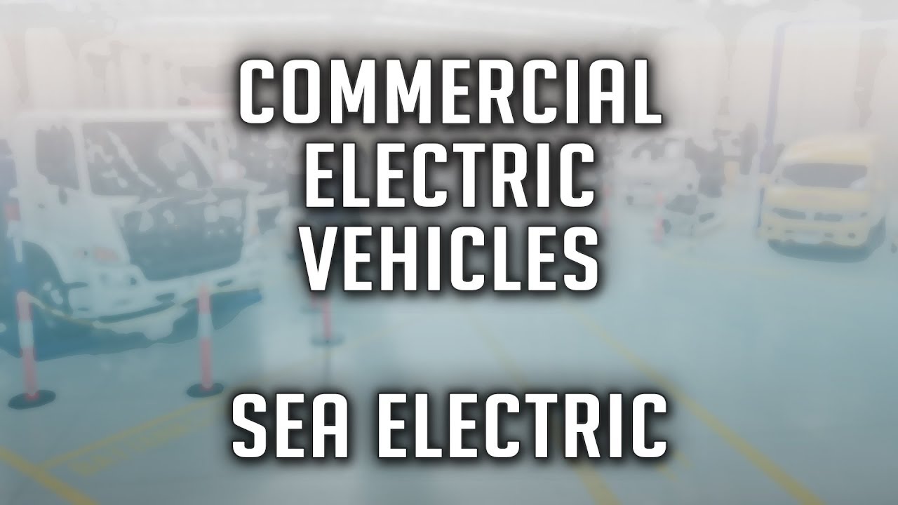 Commercial Electric Vehicles - SEA Electric - YouTube