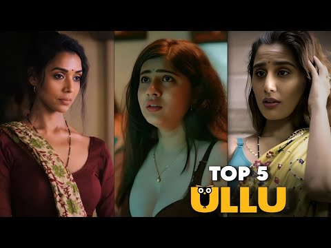 ULLU Desi TOP 5 BEST BOLD WEBSERIES 2024