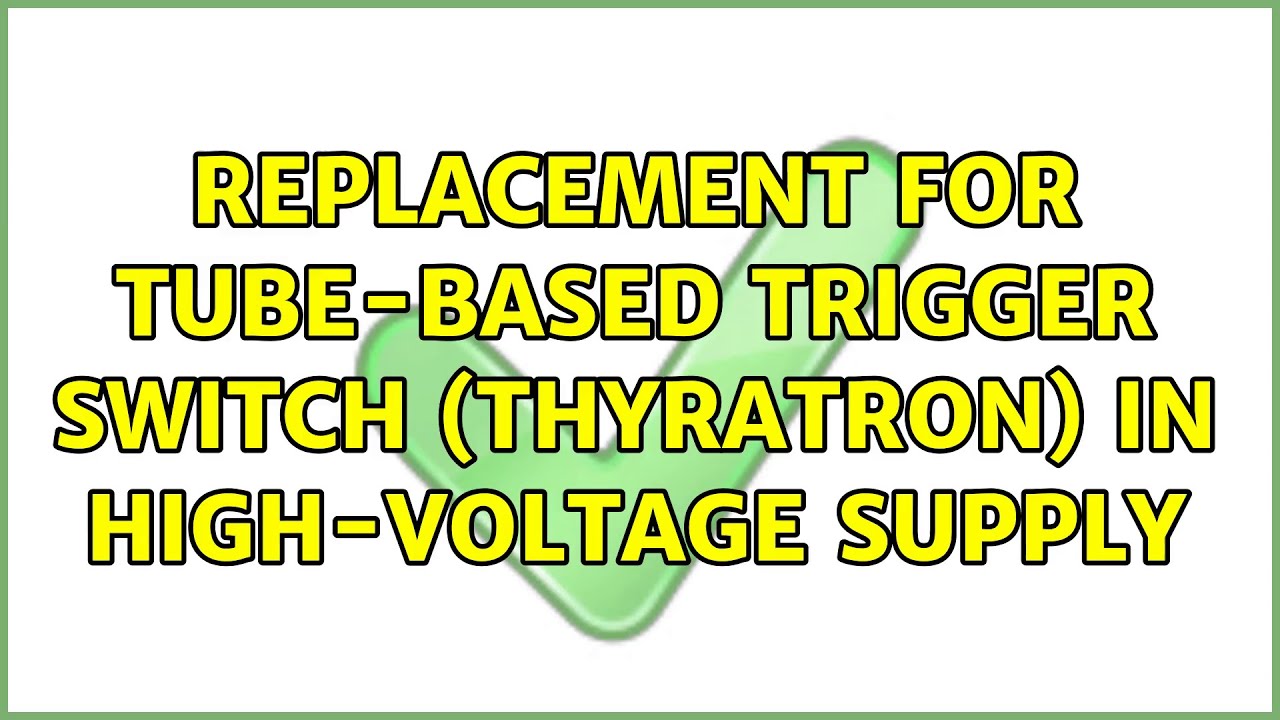 Replacement for tube-based trigger switch (Thyratron) in high-voltage ...