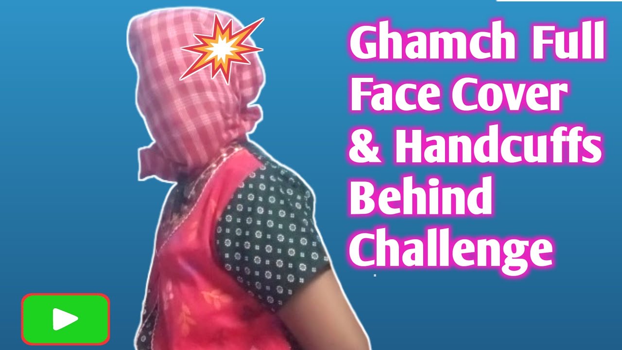 Ghamch Full Face Cover & Handcuffs Behind Challenge💥#shorts#foryou# ...