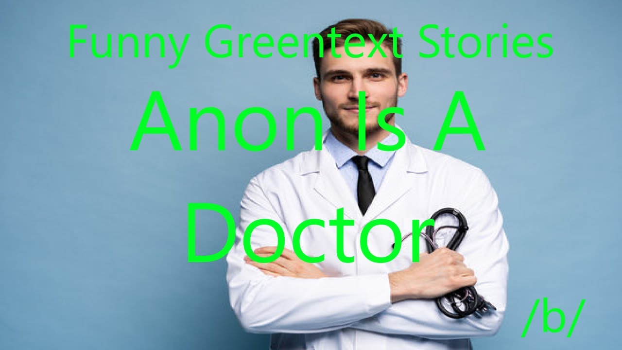 Funny Greentext Stories: Anon Is A Doctor (/b/) - YouTube