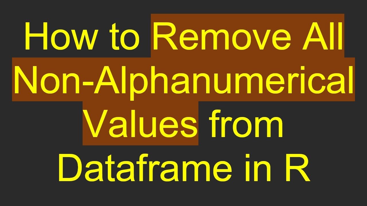 How To Remove All Non Alphanumerical Values From Dataframe In R YouTube How To Remove All Non Alphanumerical Values From Dataframe In R YouTube