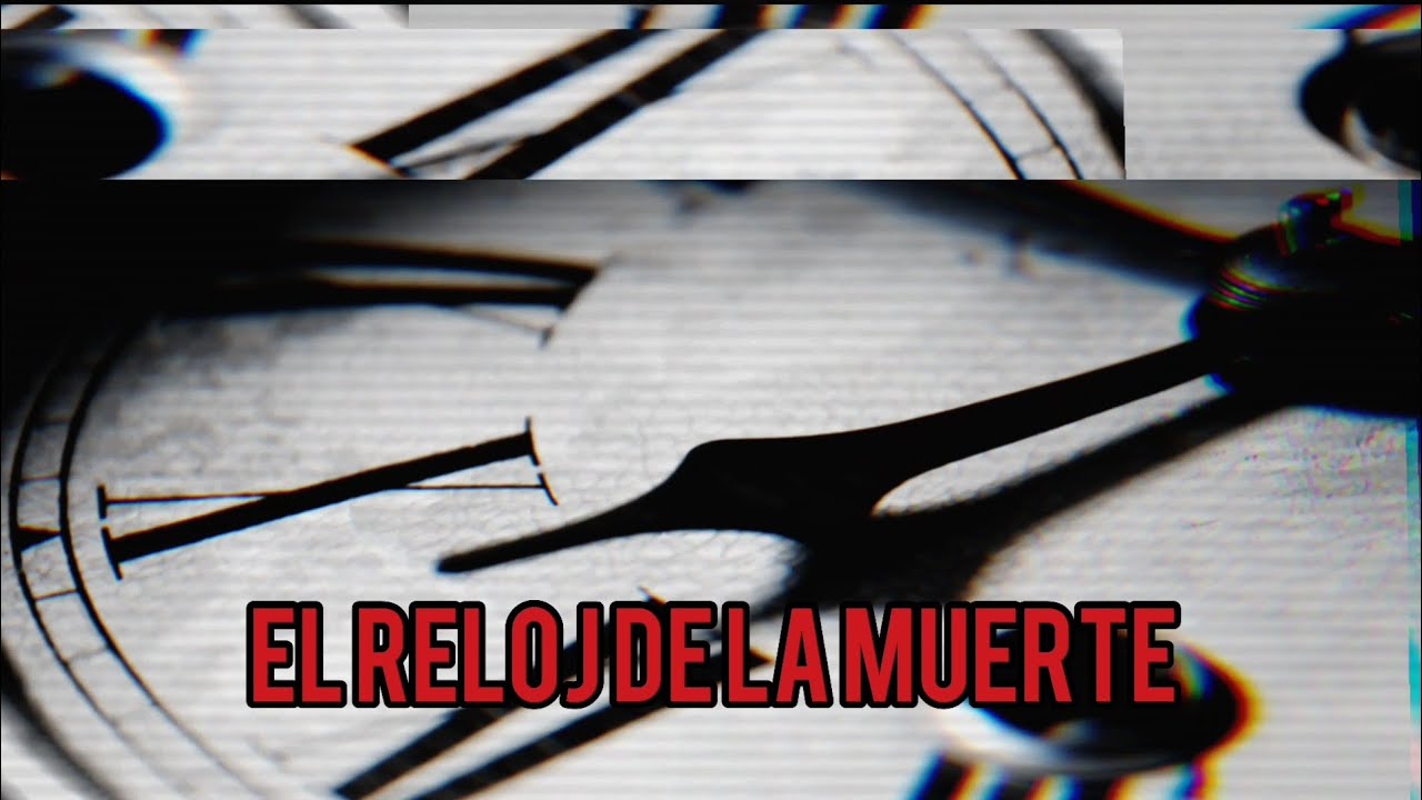 El RELOJ DE LA MUERTE - YouTube