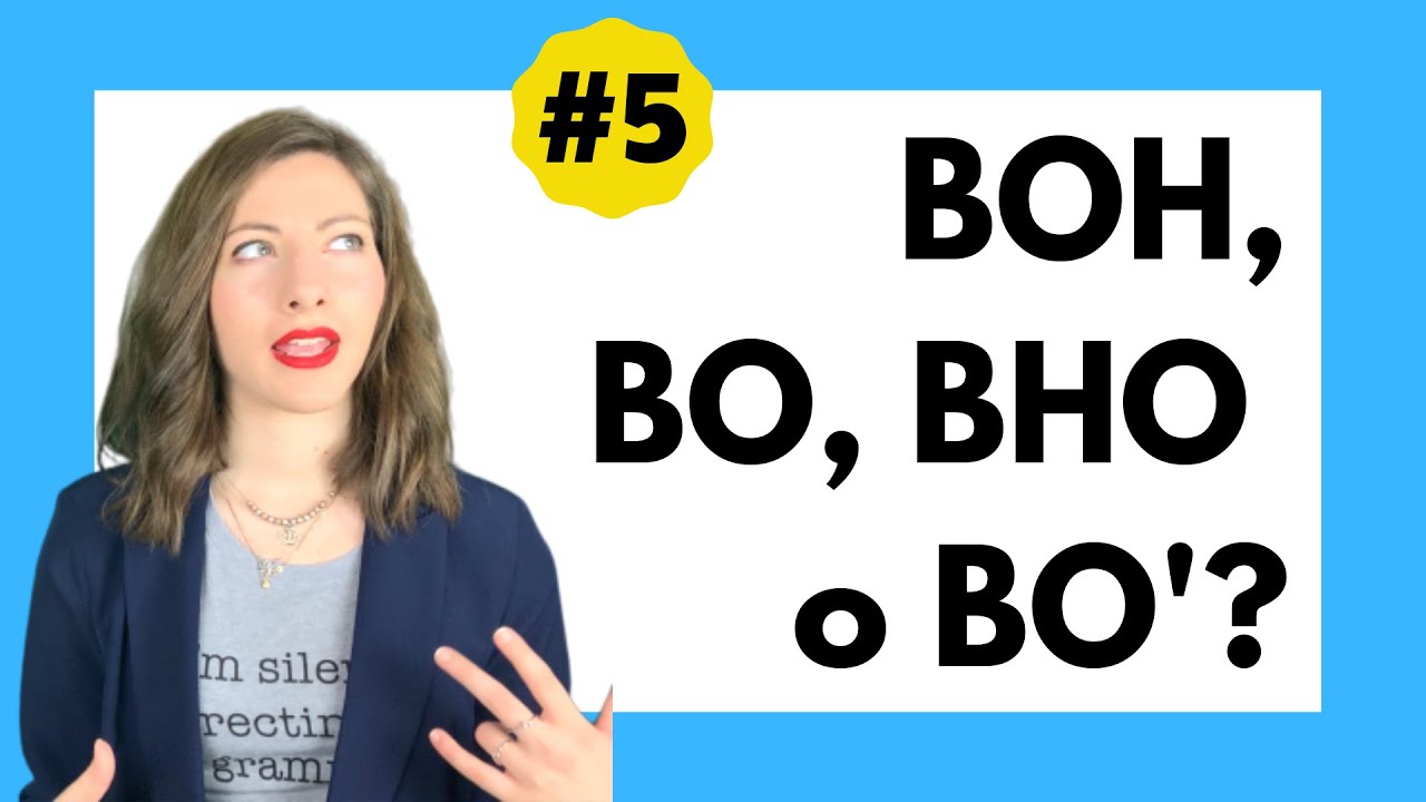 Impara l’italiano in pochi minuti: BOH, BO, BHO o BO’? (Come si Scrive ...