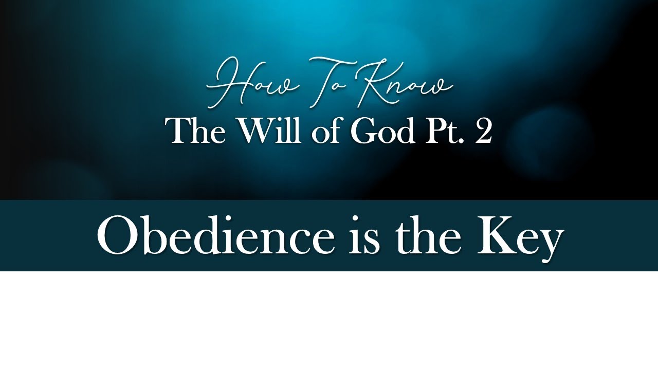 How To Know The Will Of God Pt 2 Obedience Is The Key YouTube how-to-know-the-will-of-god-pt-2-obedience-is-the-key-youtube
