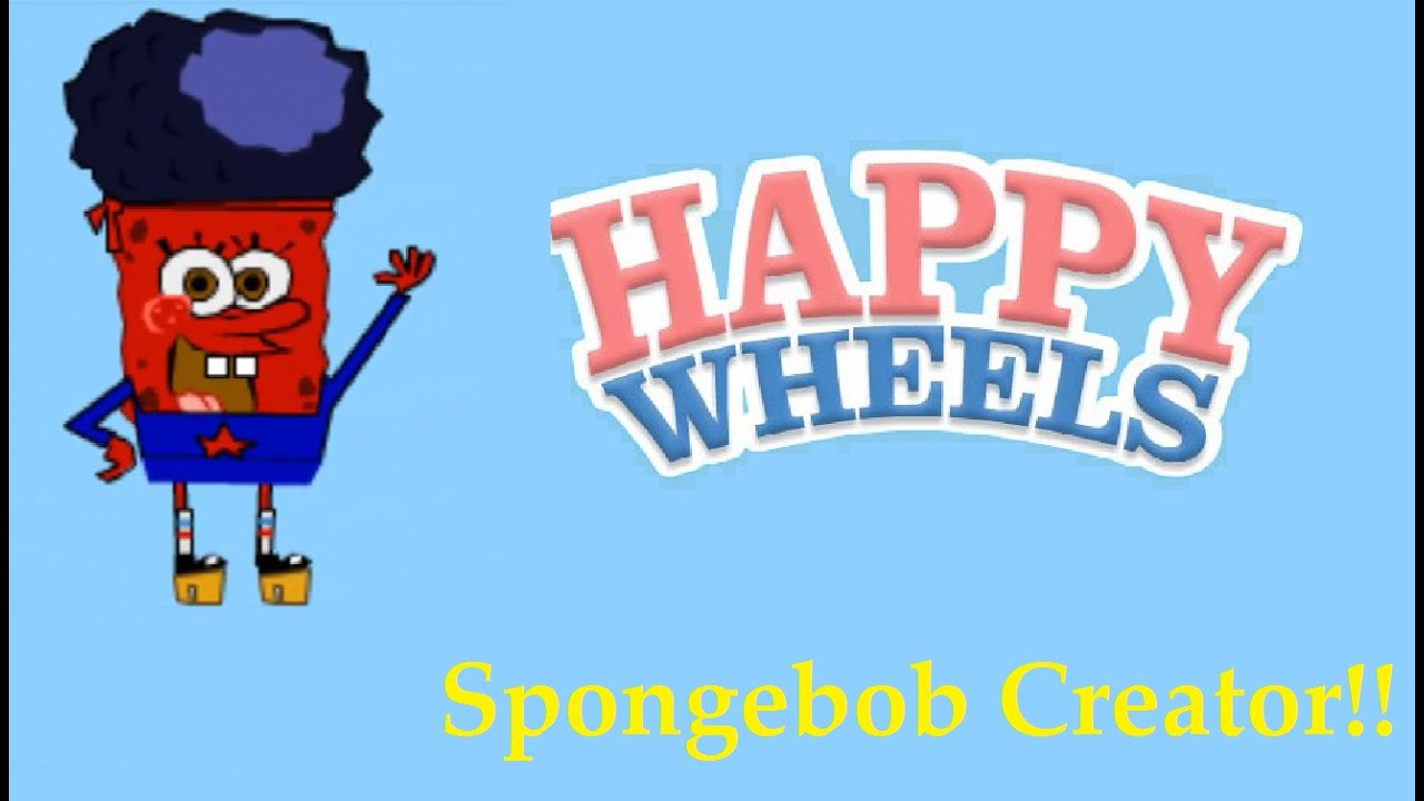 Lets play : Happy Wheels | Spongebob Creator | Spongebob Maker ...