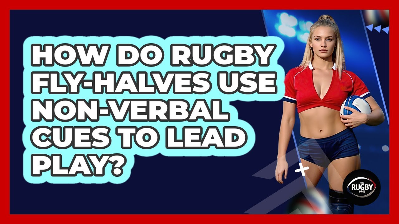 How Do Rugby Fly-halves Use Non-verbal Cues To Lead Play? - The Rugby ...