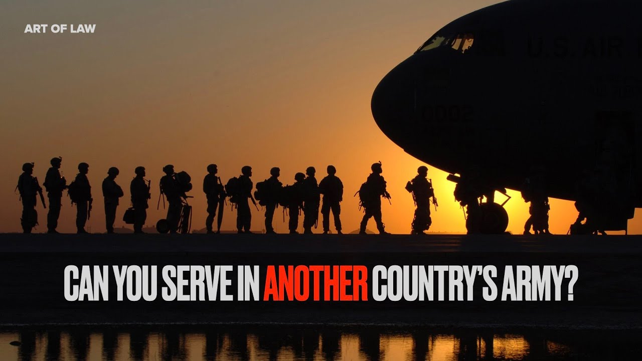 Can you, LEGALLY, serve in another Country's Army? Section 4 of the ...