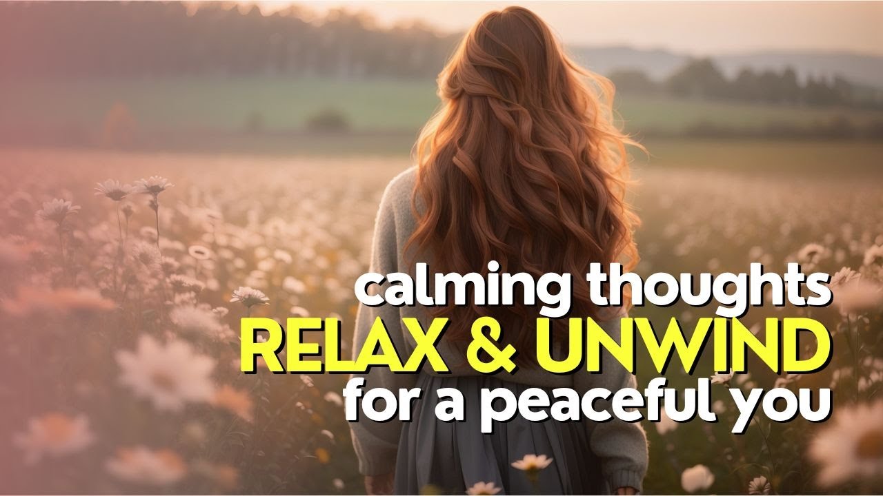 Relaxing Music for a Peaceful You🎶-Relax & Unwind-Calming Thoughts ...
