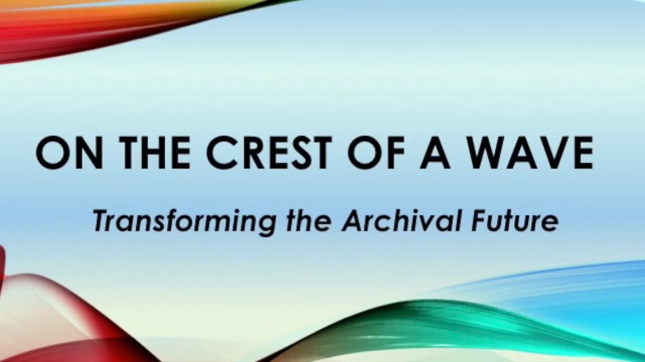 Dr Laura Millar - On the Crest of a Wave: Transforming the Archival ...