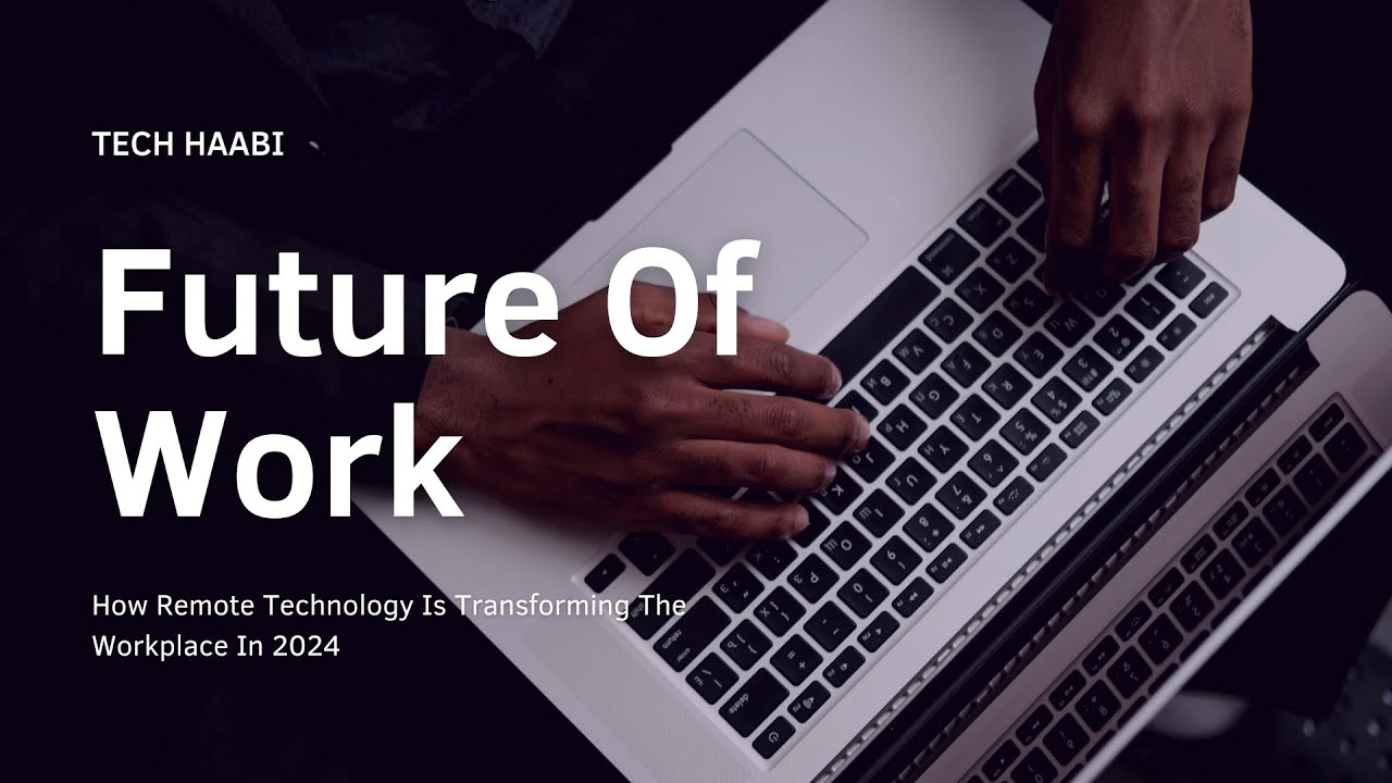 Future of Work: How Remote Technology is Transforming the Workplace in ...