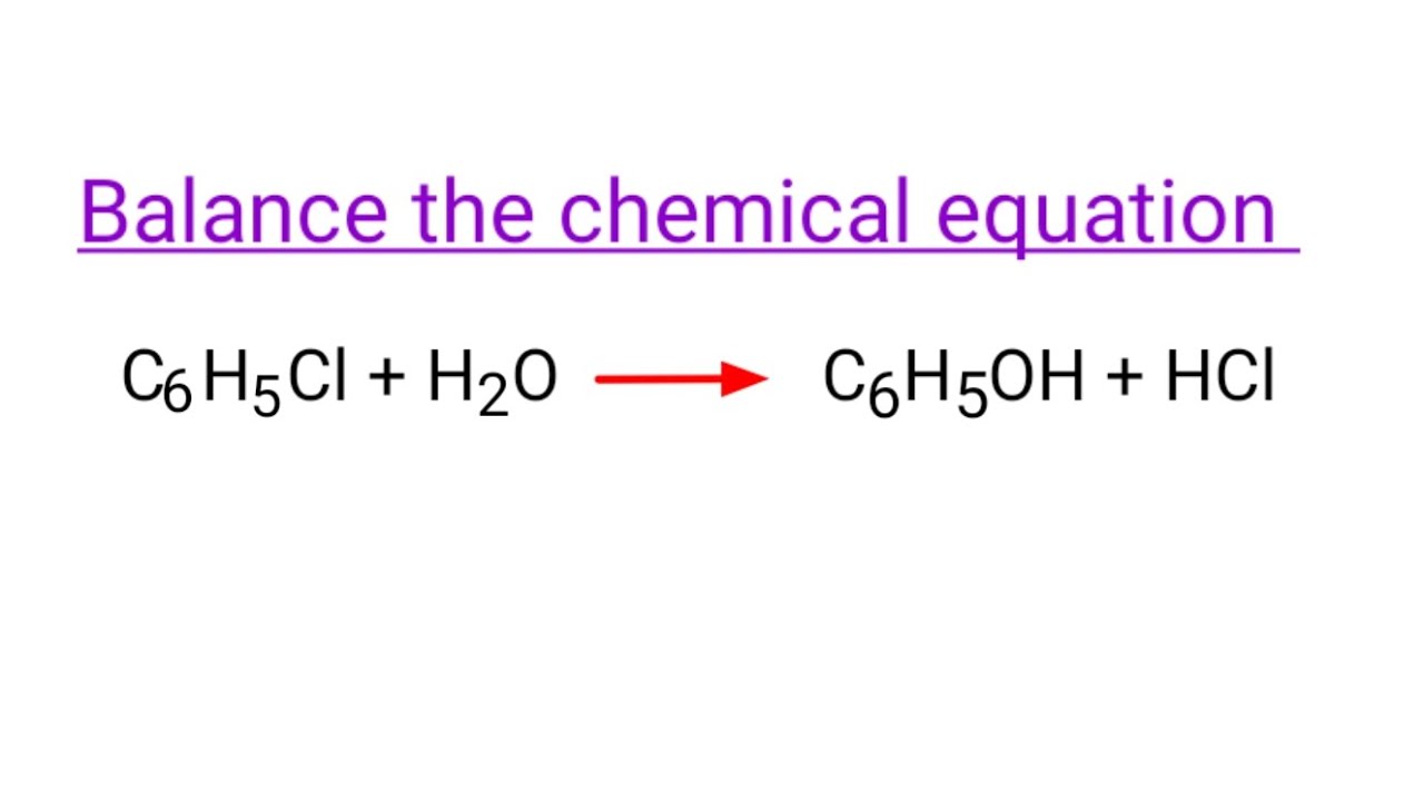 C6H5CL+H2O=C6H5OH+HCL balance the chemical equation @mydocumentary838 # ...