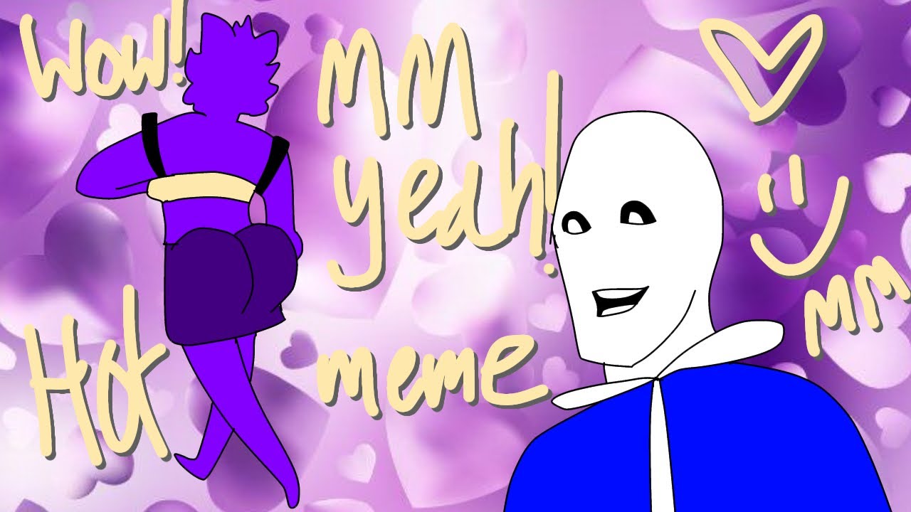 Mmm yeah meme (cute) me x sans - YouTube