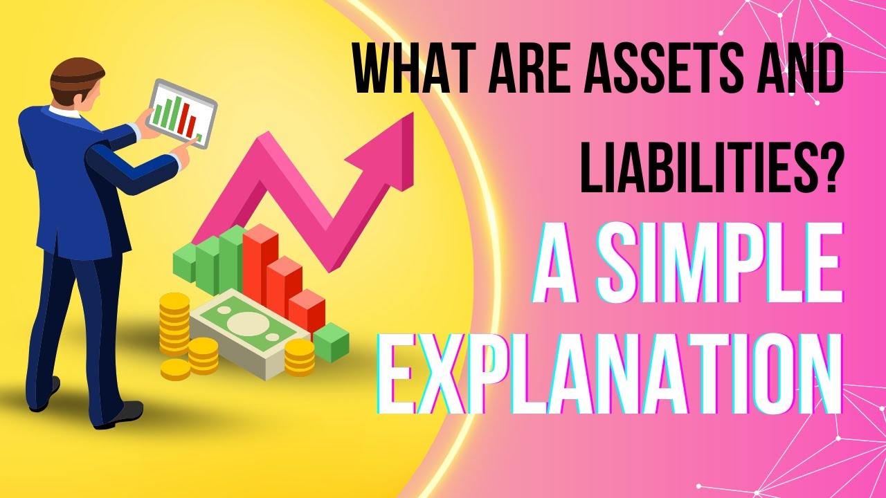 What Are Assets and Liabilities? A Simple Explanation - YouTube