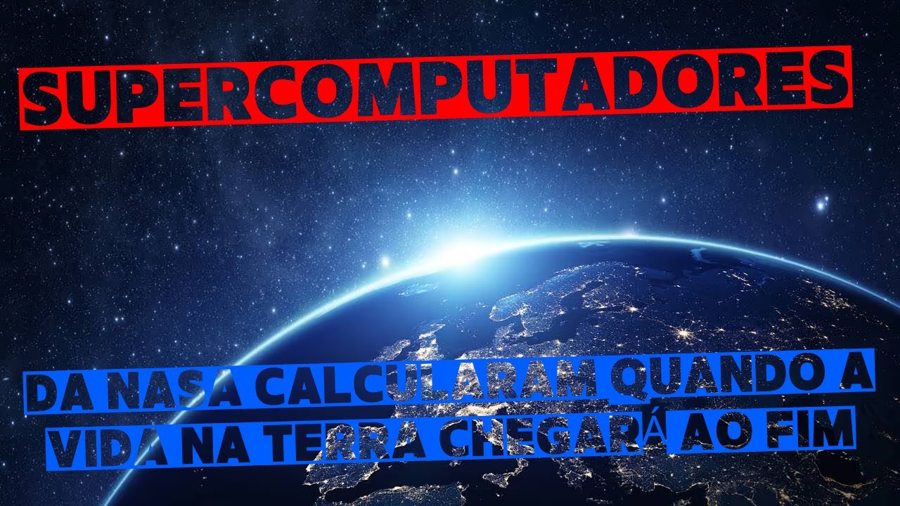 Supercomputadores da NASA calcularam quando a vida na Terra chegará ao ...
