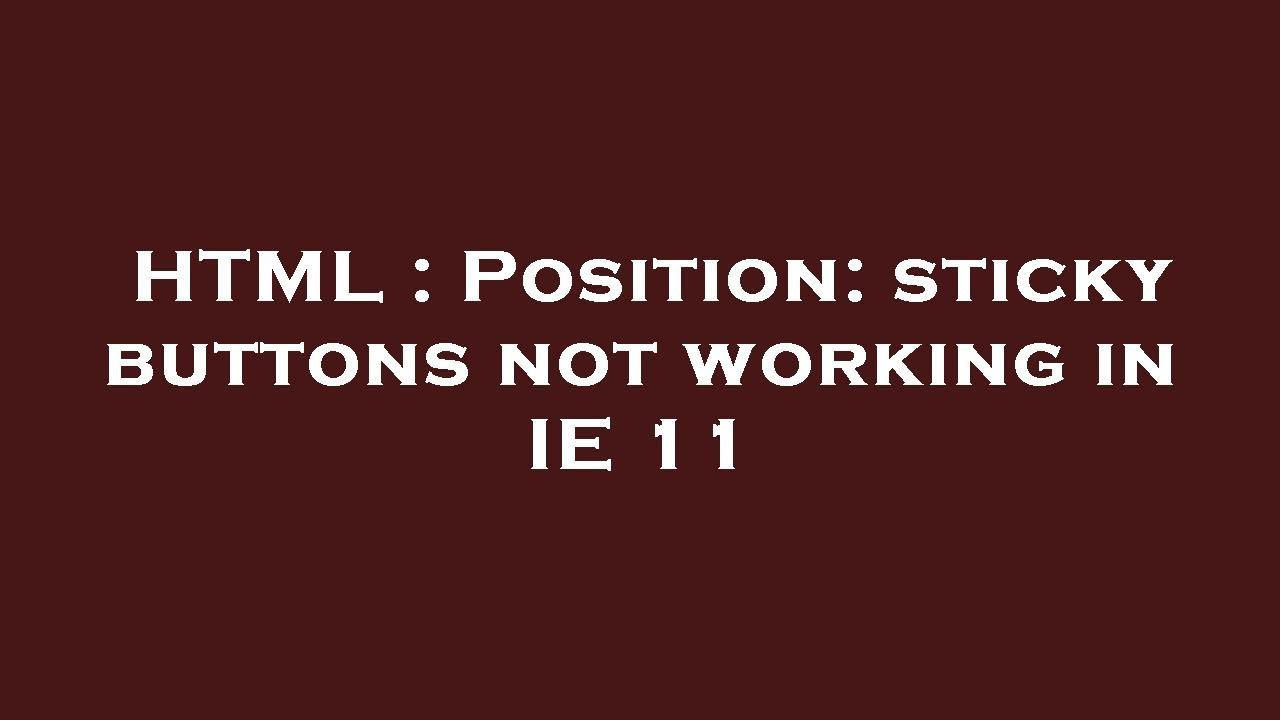 HTML Position Sticky Buttons Not Working In IE 11 YouTube HTML Position Sticky Buttons Not Working In IE 11 YouTube