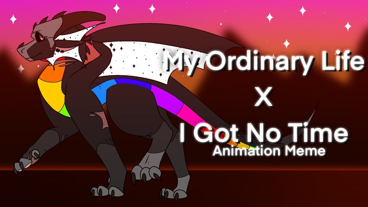 My Ordinary Life x I Got No Time || Animation Meme(?) - YouTube