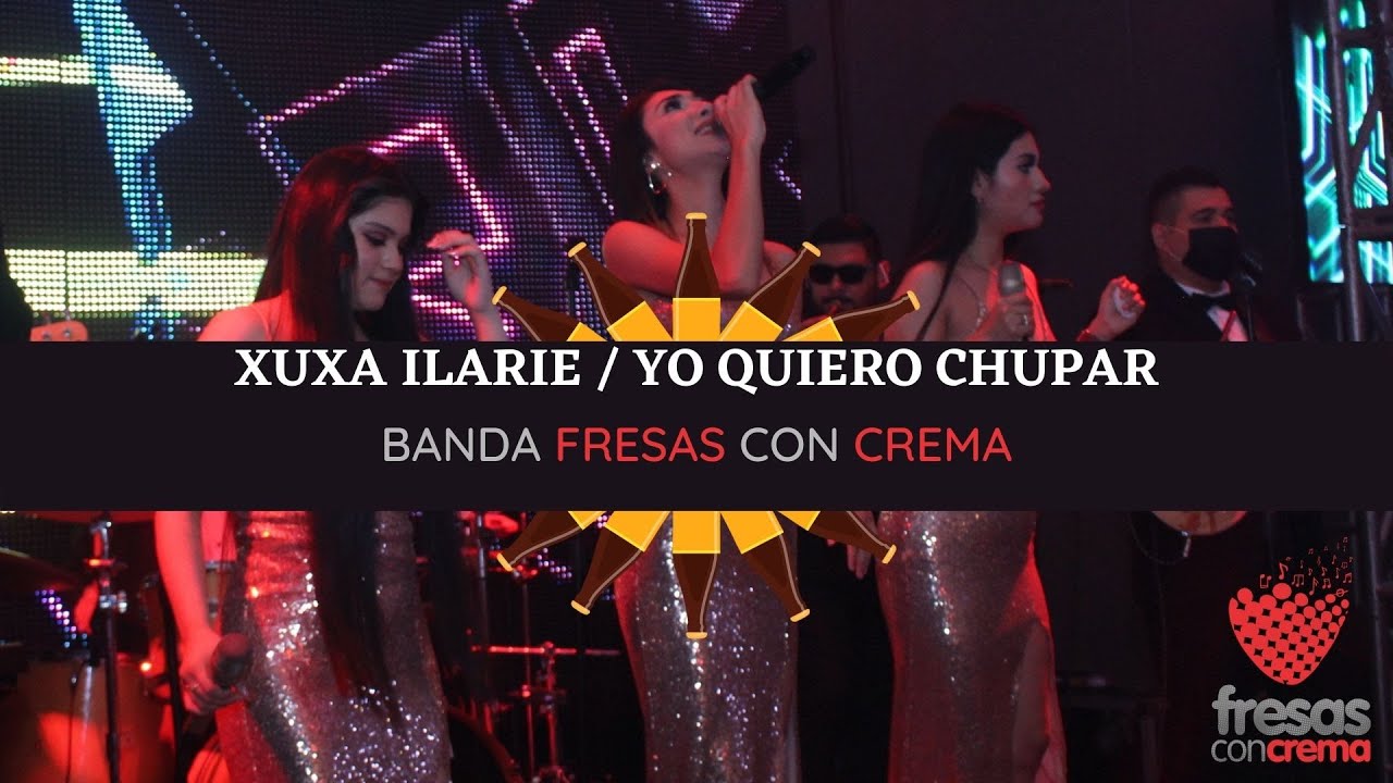 XUXA ILARIE / YO QUIERO CHUPAR - BANDA FRESAS CON CREMA - YouTube
