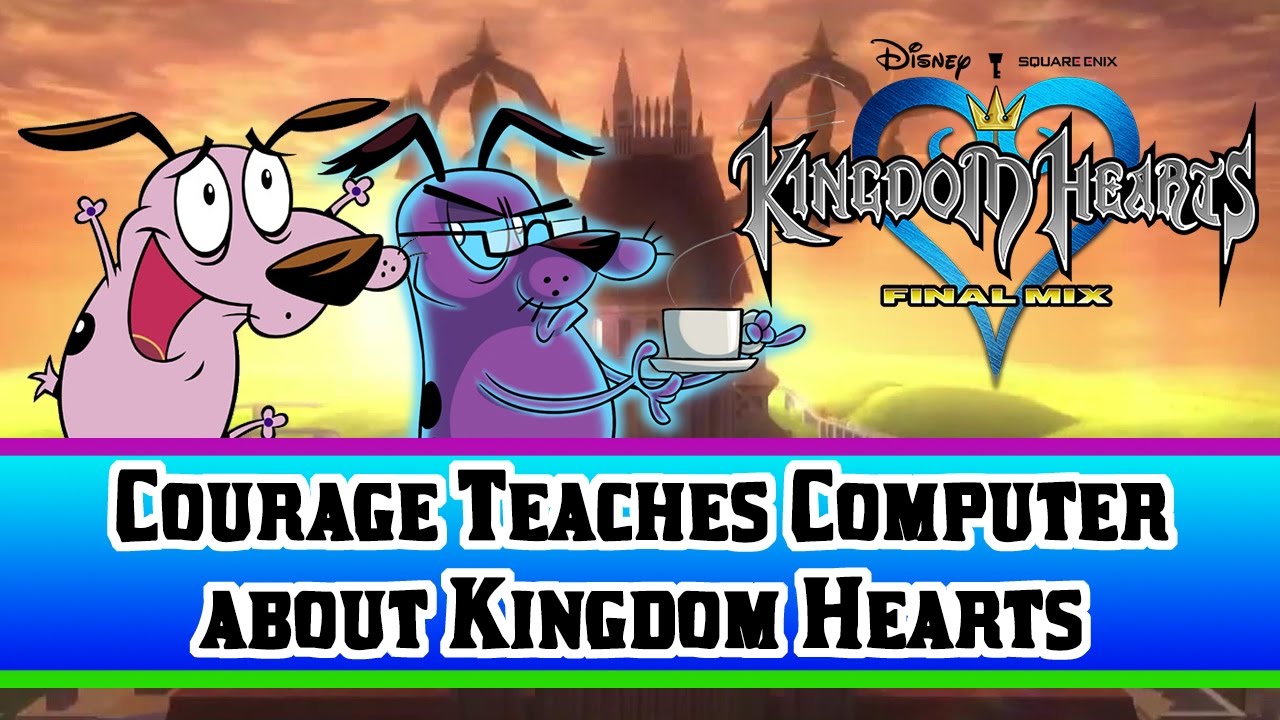 Courage Teaches Computer About Kingdom Hearts - YouTube