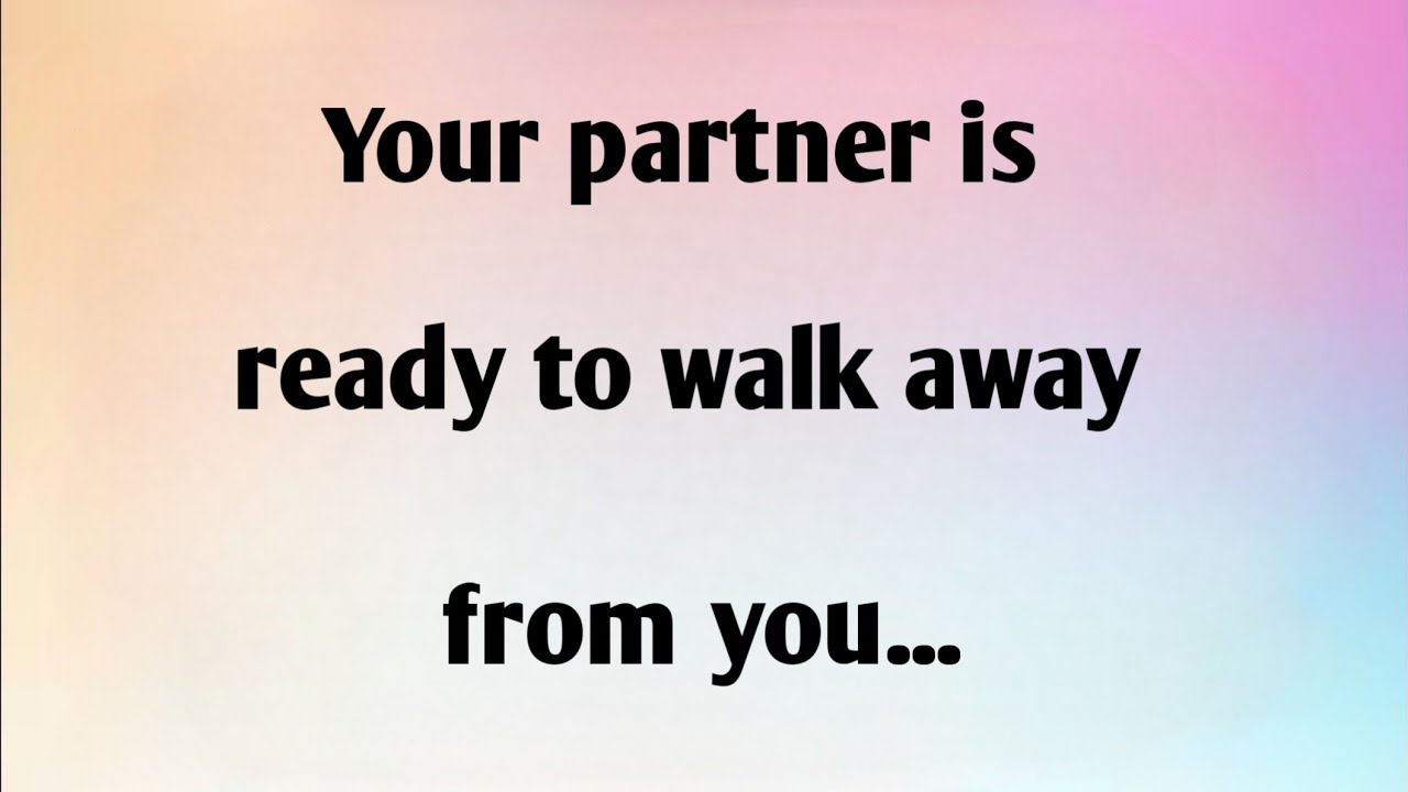 YOUR PARTNER IS READY TO WALK AWAY FROM YOU... - YouTube