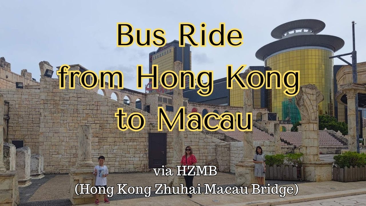 Bus Ride from Hong Kong to Macau via HZMB - Hong Kong-Zhuhai-Macau ...