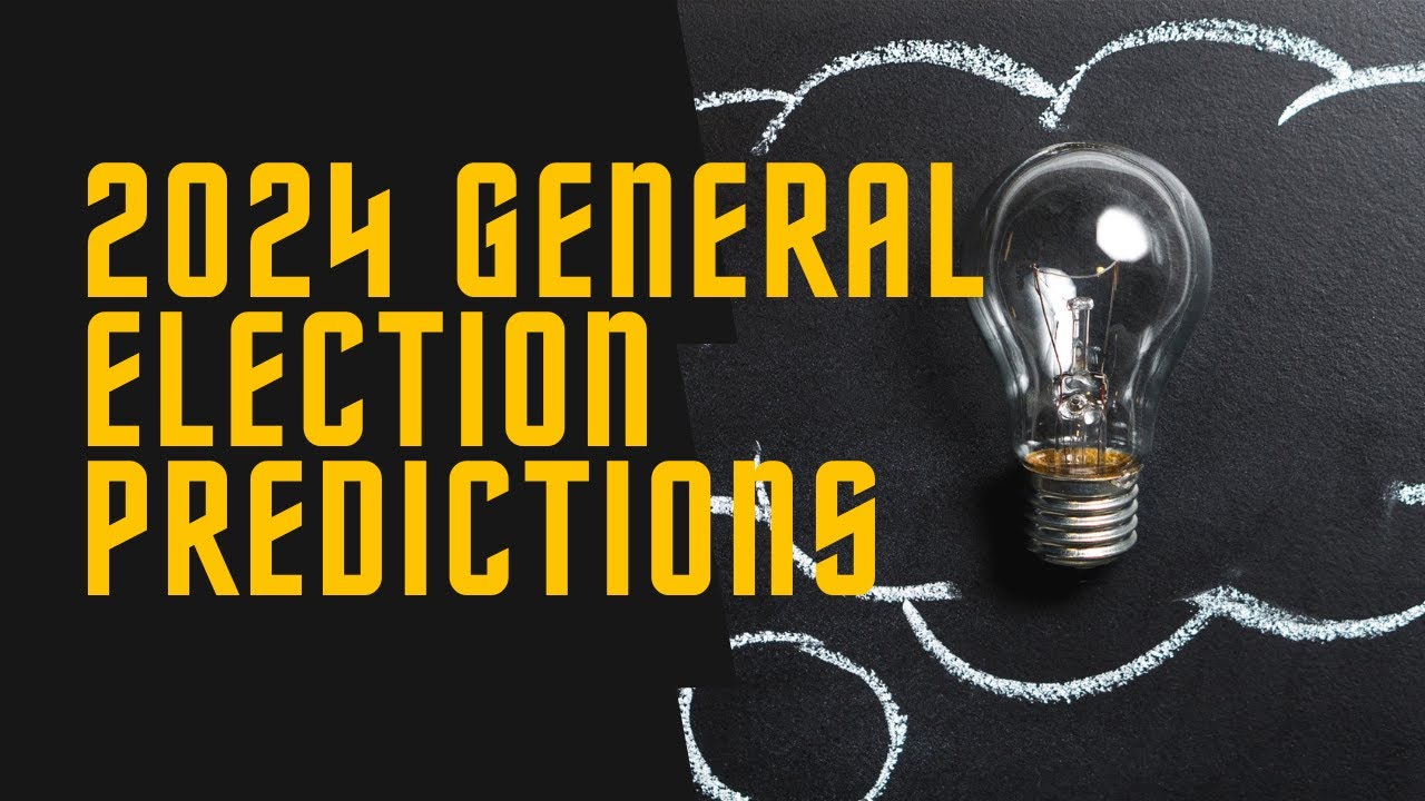 2024 General Election Predictions - YouTube