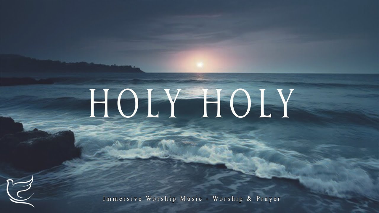 HOLY HOLY - Instrumental Soaking Worship Music| Prayer & Meditation ...