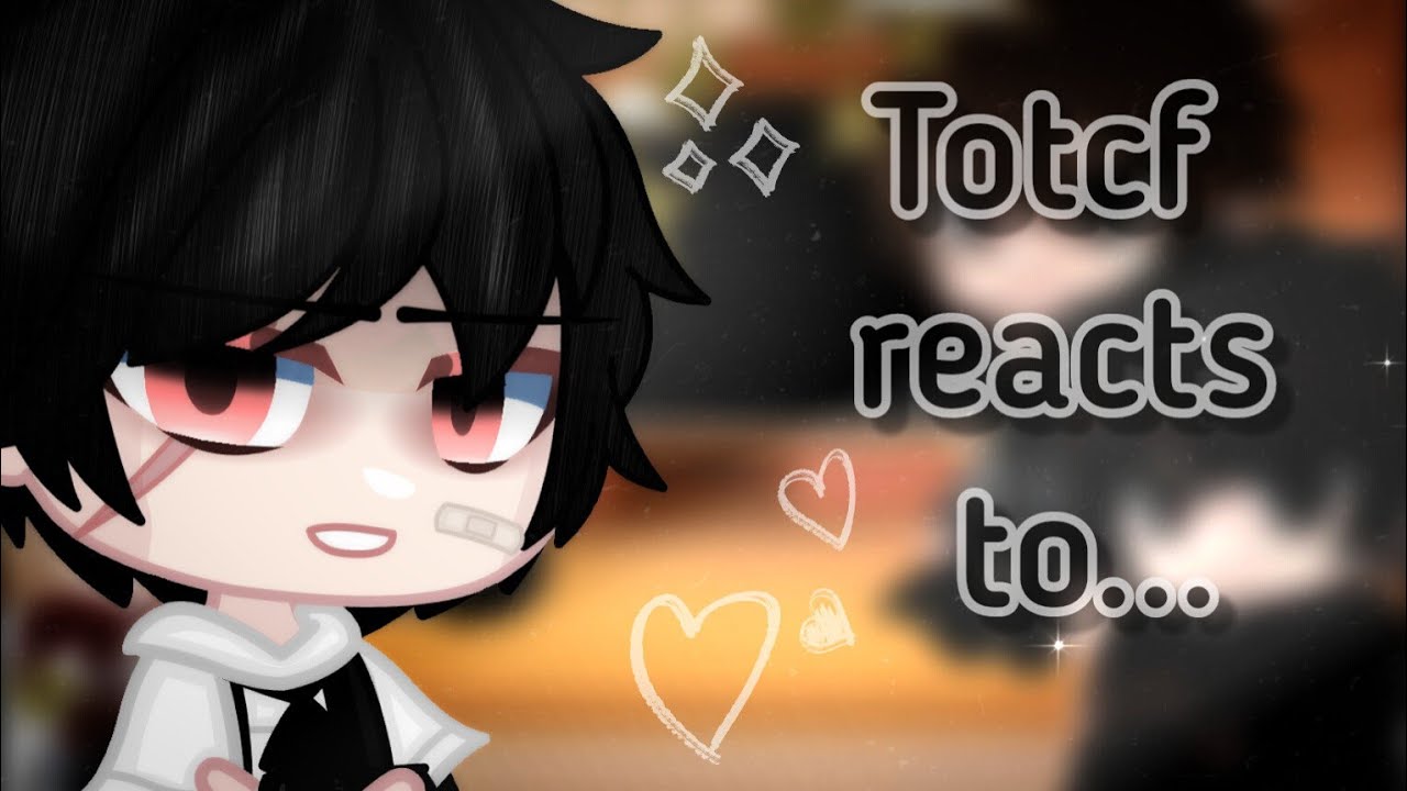 Totcf reacts to...•|` //Gcrv// °Tcf|ясгу|Locf° ||1/3|| •PL• - YouTube