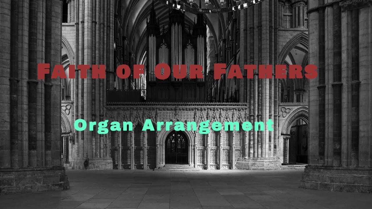 Faith of Our Fathers Organ Arrangement - YouTube