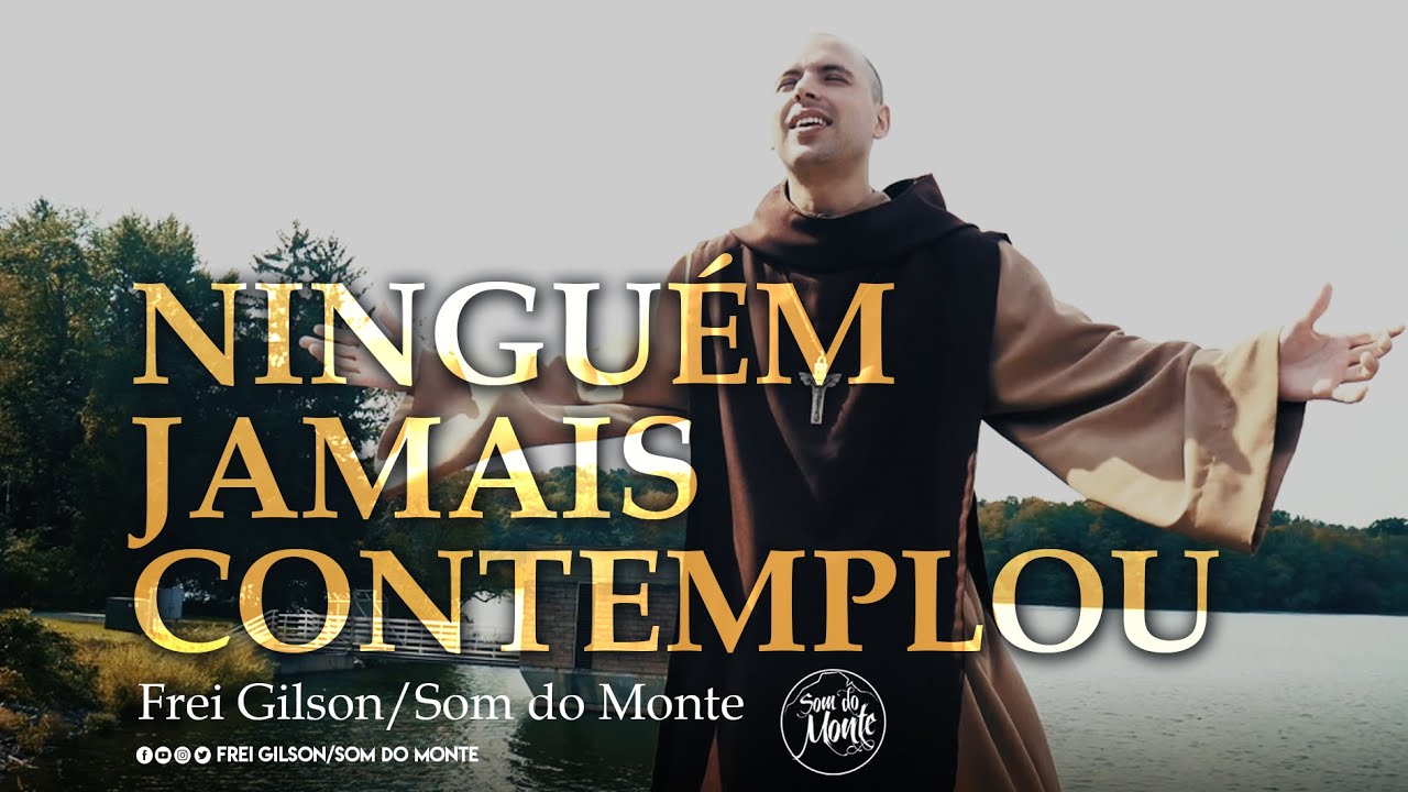 Ninguém jamais contemplou | Frei Gilson/Som do Monte (Clipe Oficial) - YouTube