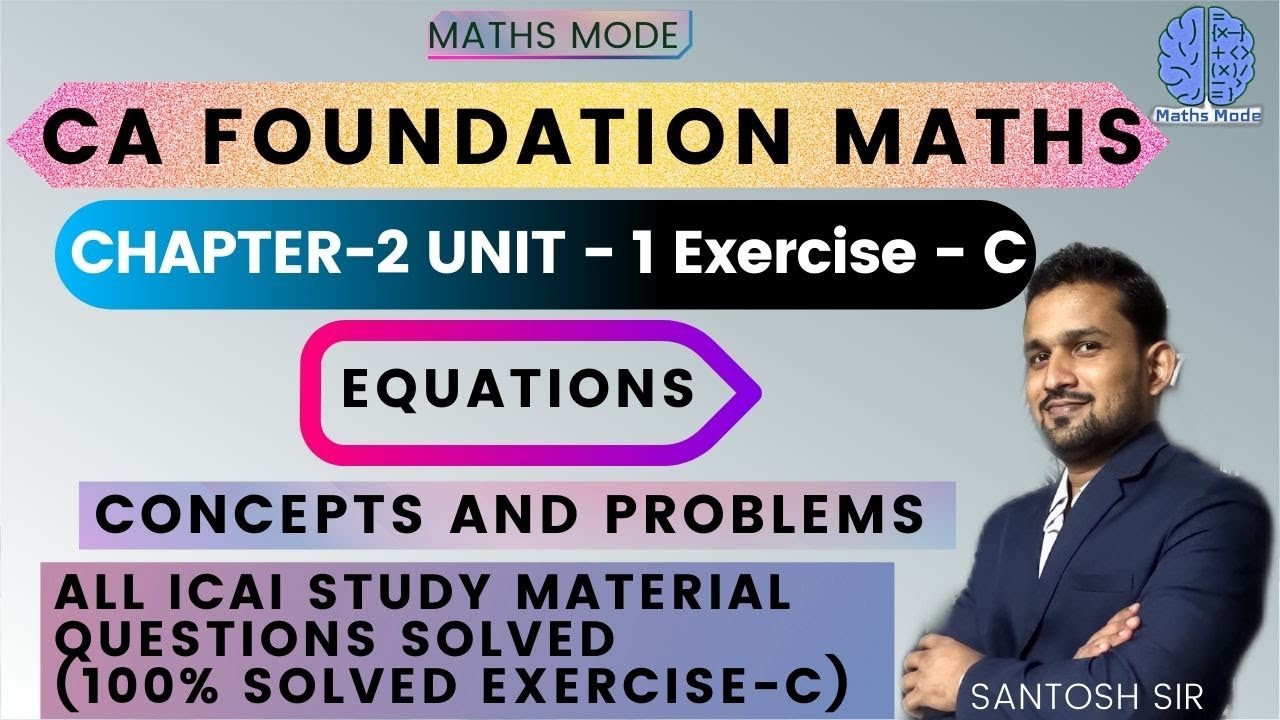 CA FOUNDATION | CHAPTER -2 | UNIT-I EQUATIONS | EXERCISE (C) SOLUTION ...