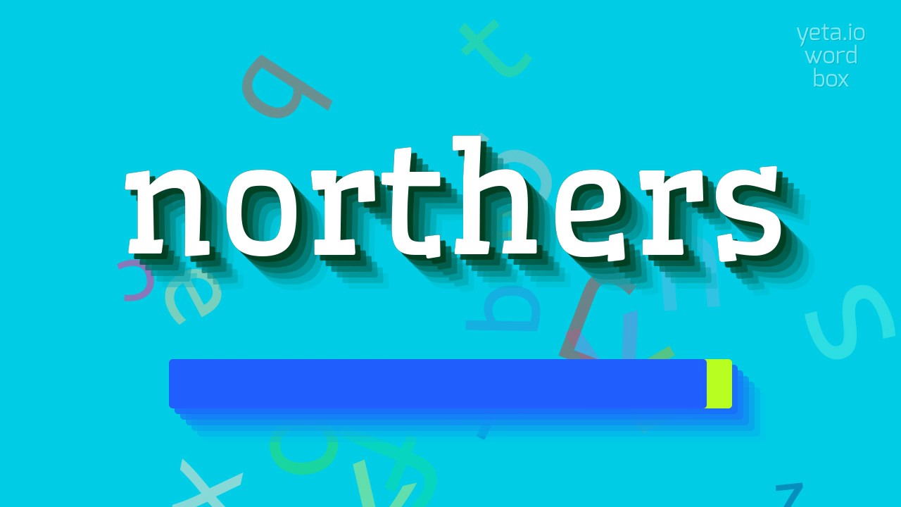 How to say "northers"! (High Quality Voices) - YouTube