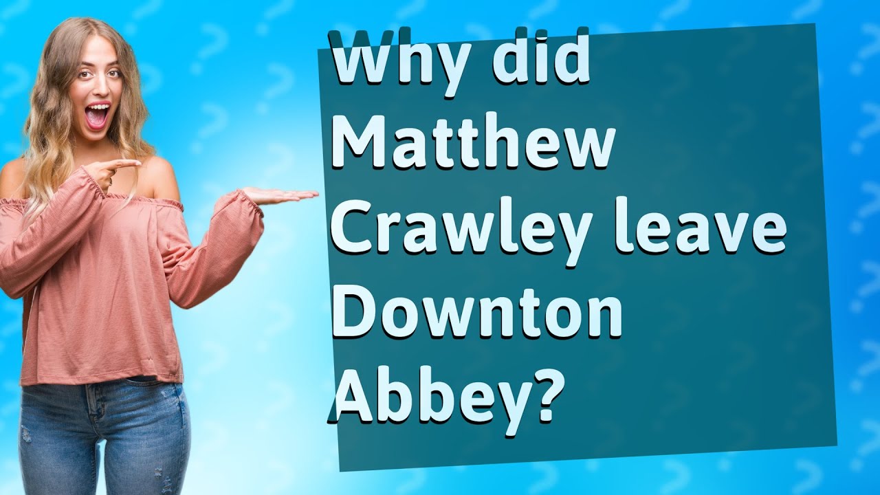Why did Matthew Crawley leave Downton Abbey? - YouTube