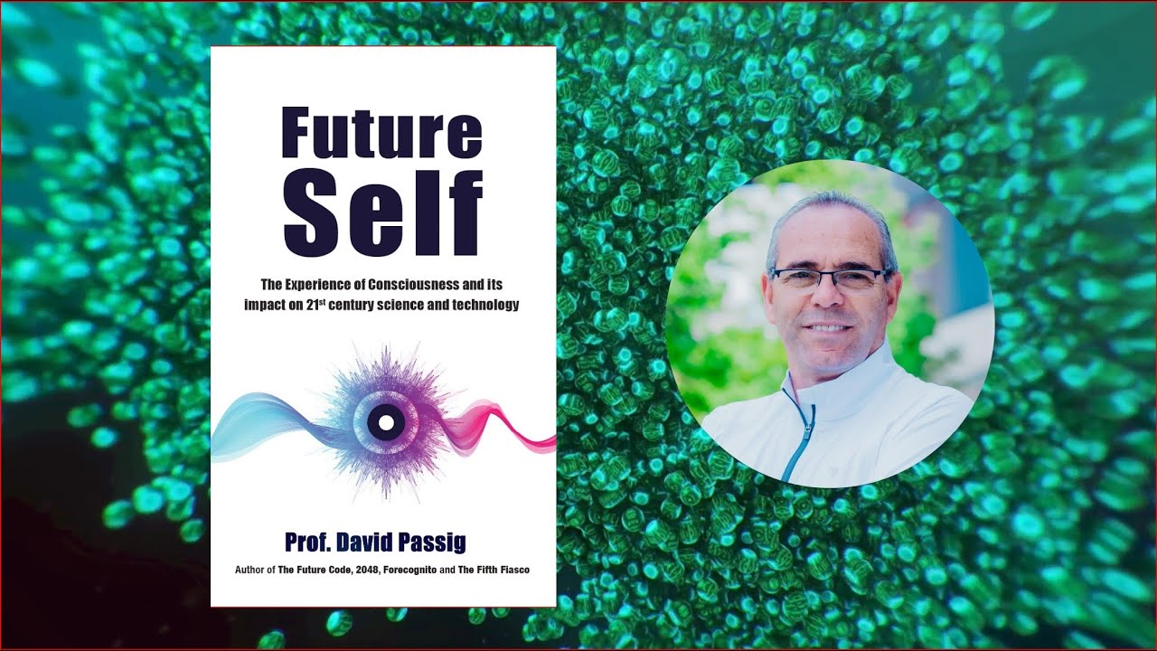 Future Self: The Experience of Consciousness and Its Impact on 21st ...