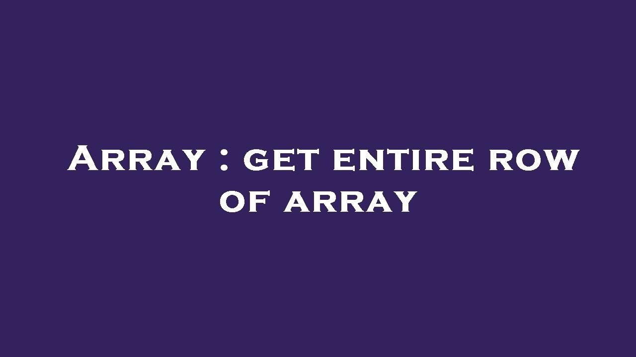Array Get Entire Row Of Array YouTube Array Get Entire Row Of Array YouTube