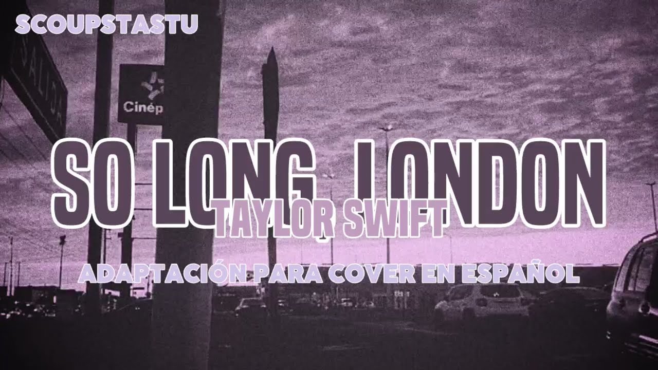 [NO KPOP] TAYLOR SWIFT - SO LONG, LONDON | ADAPTACIÓN PARA COVER EN ...