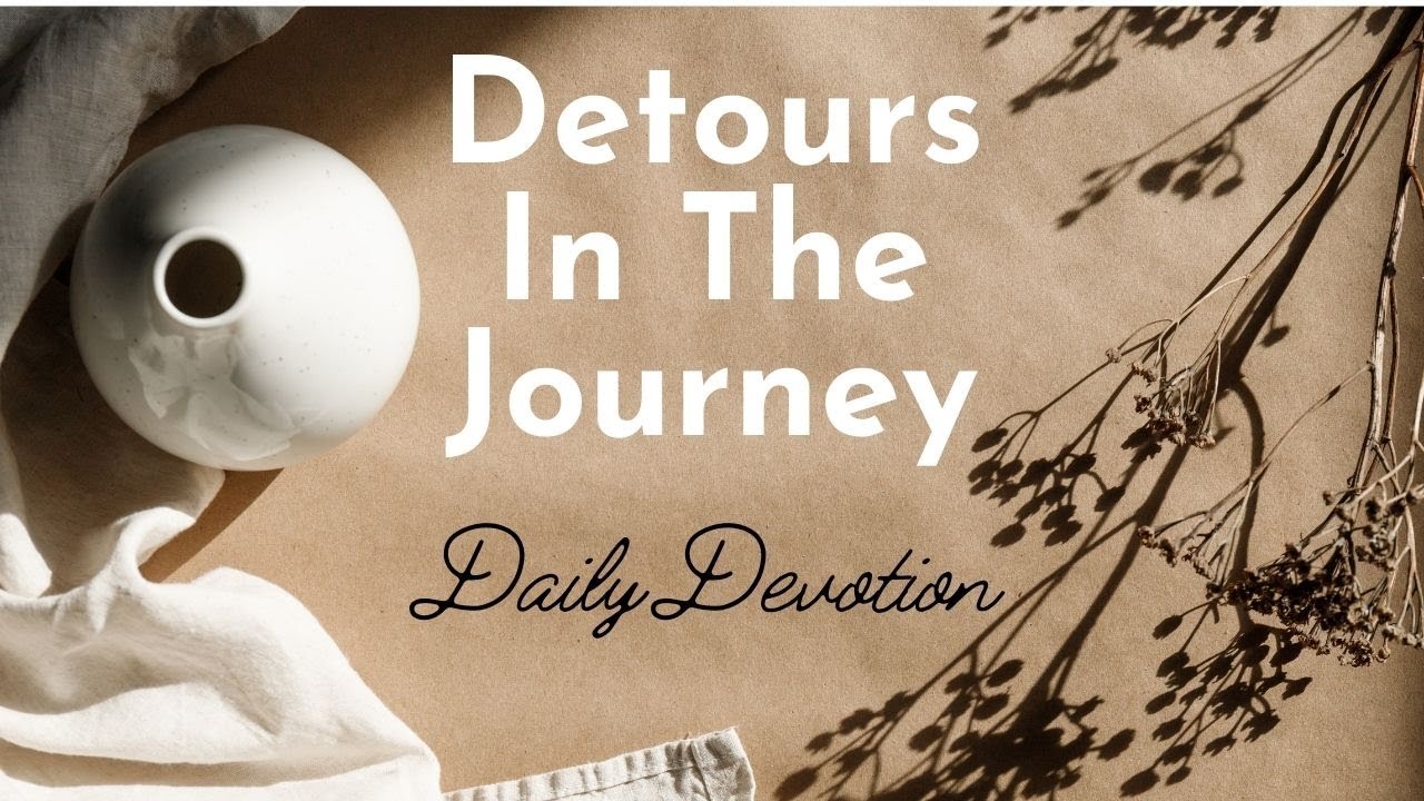 Daily Devotional Today – Detours In The Journey - YouTube