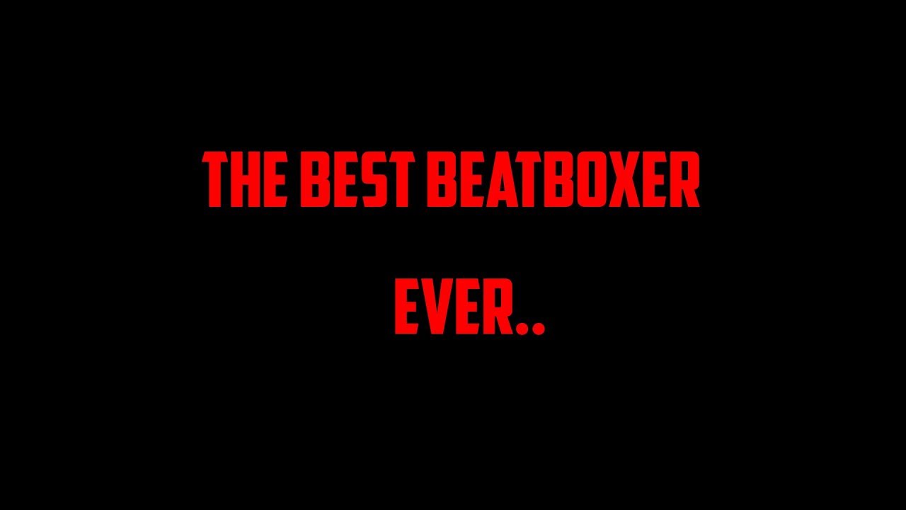 the best beatboxer ever.. - YouTube
