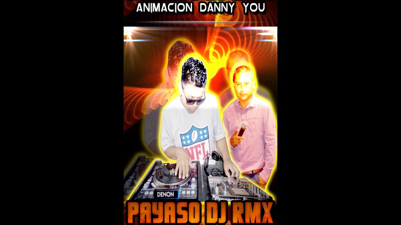 PAYASO DJ - ANIMACION DANNY YOU - TORMENTA DISCOTEK 2017 - YouTube