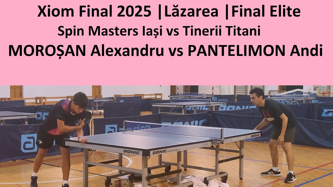 MOROSAN Alexandru vs PANTELIMON Andi |Final Elite |Xiom Final 2025 ...