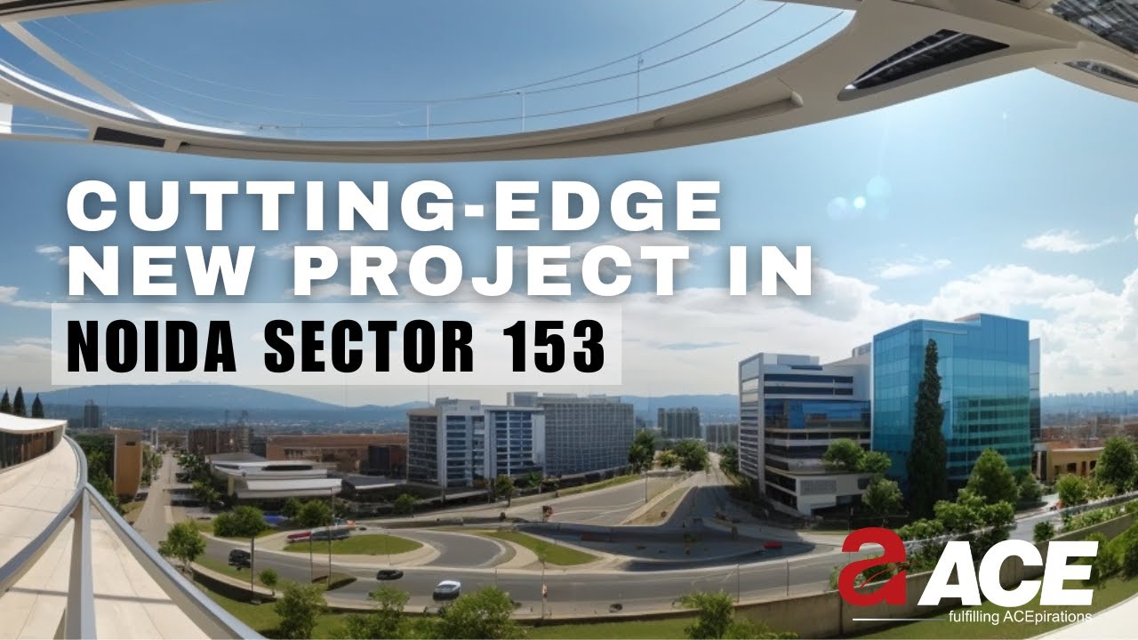Discover the Future: ACE's Innovative Project in Noida Sector 153 ...
