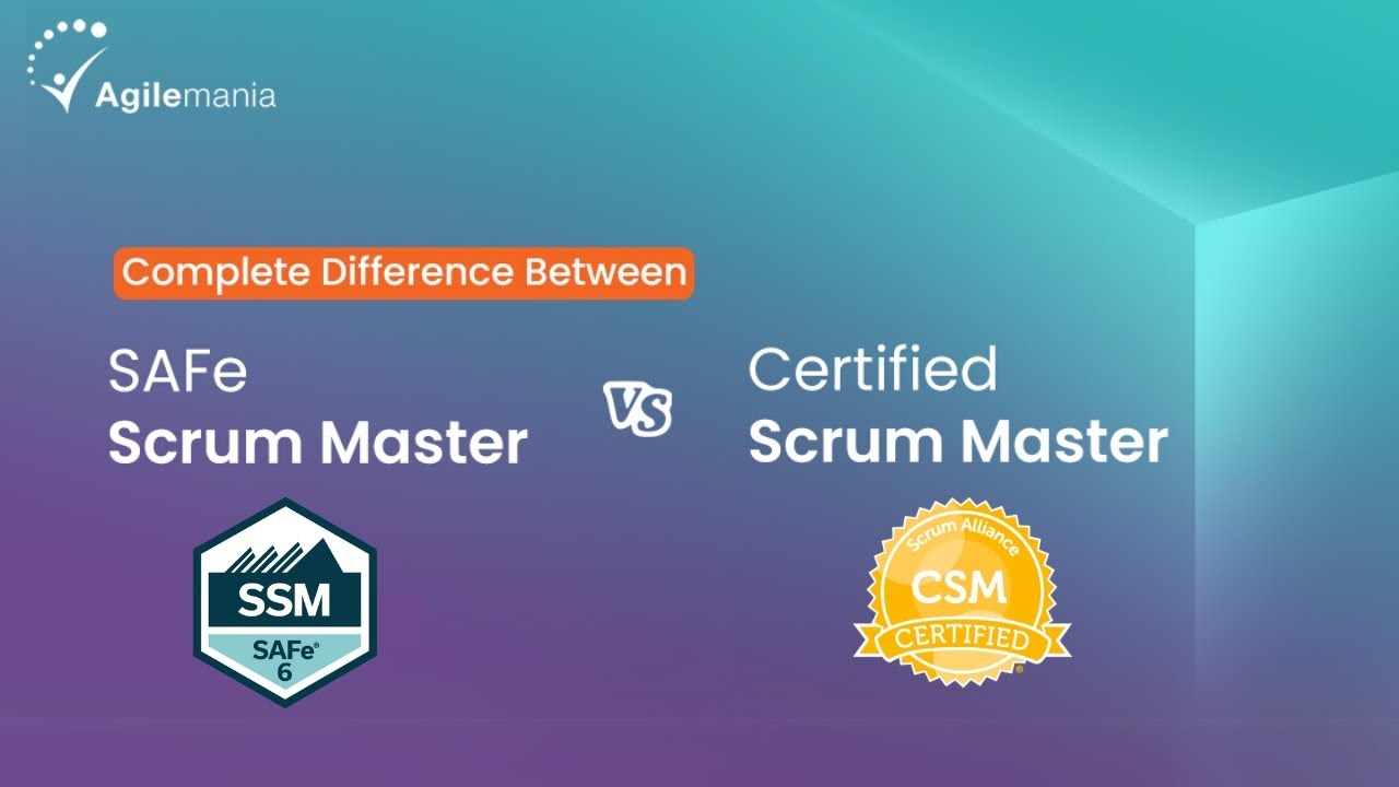 SAFe Scrum Master vs Certified Scrum Master | SSM vs CSM Complete ...